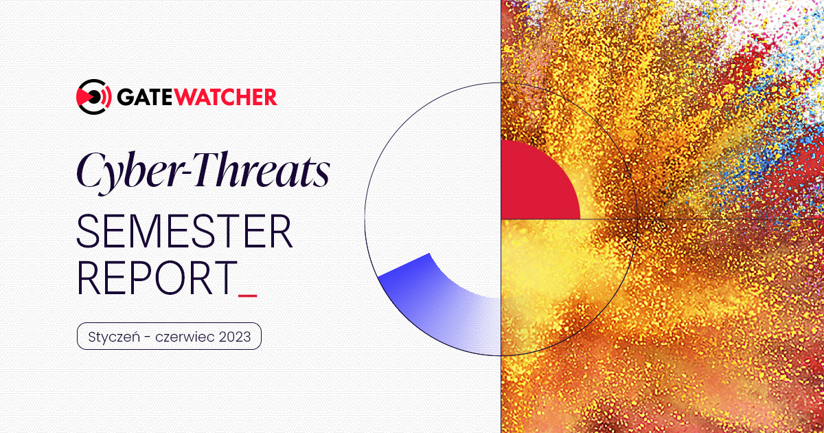 Poznaj analizę cyberzagrożeń pierwszej połowy 2023 r. | Blog | Gatewatcher